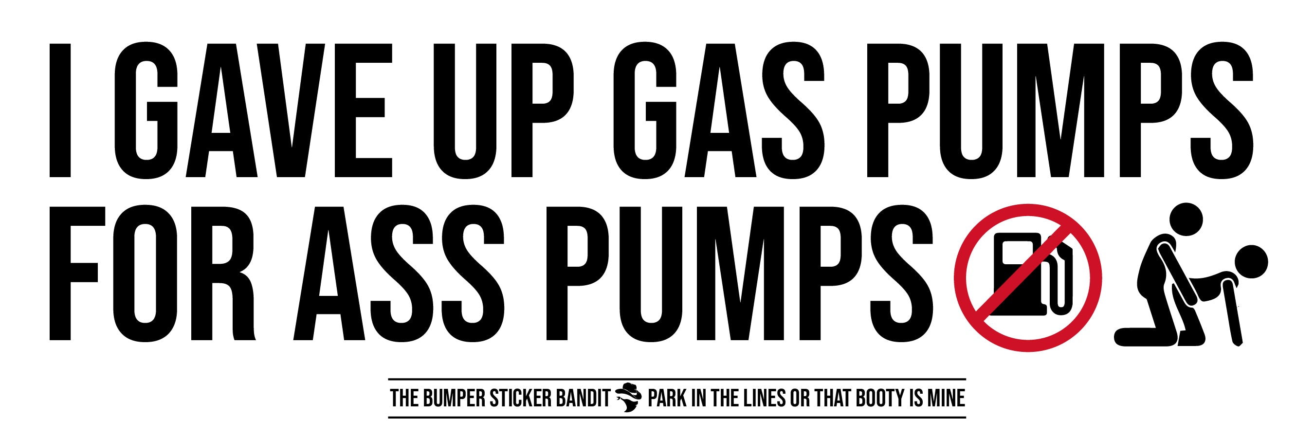 Gas pumps for ass pumps – Bumper Sticker Bandit