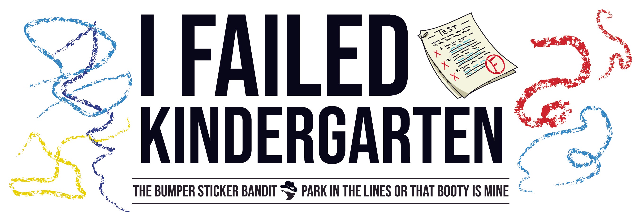 I failed kindergarten – Bumper Sticker Bandit