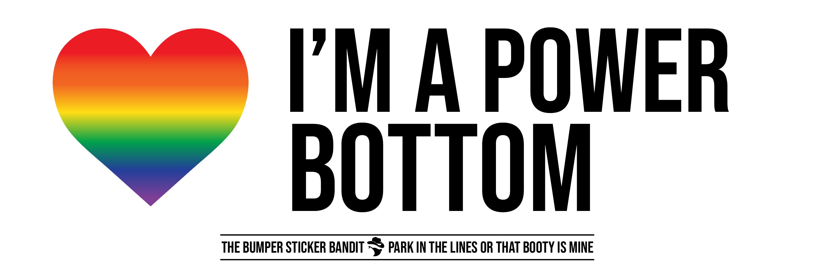 Power bottom – Bumper Sticker Bandit