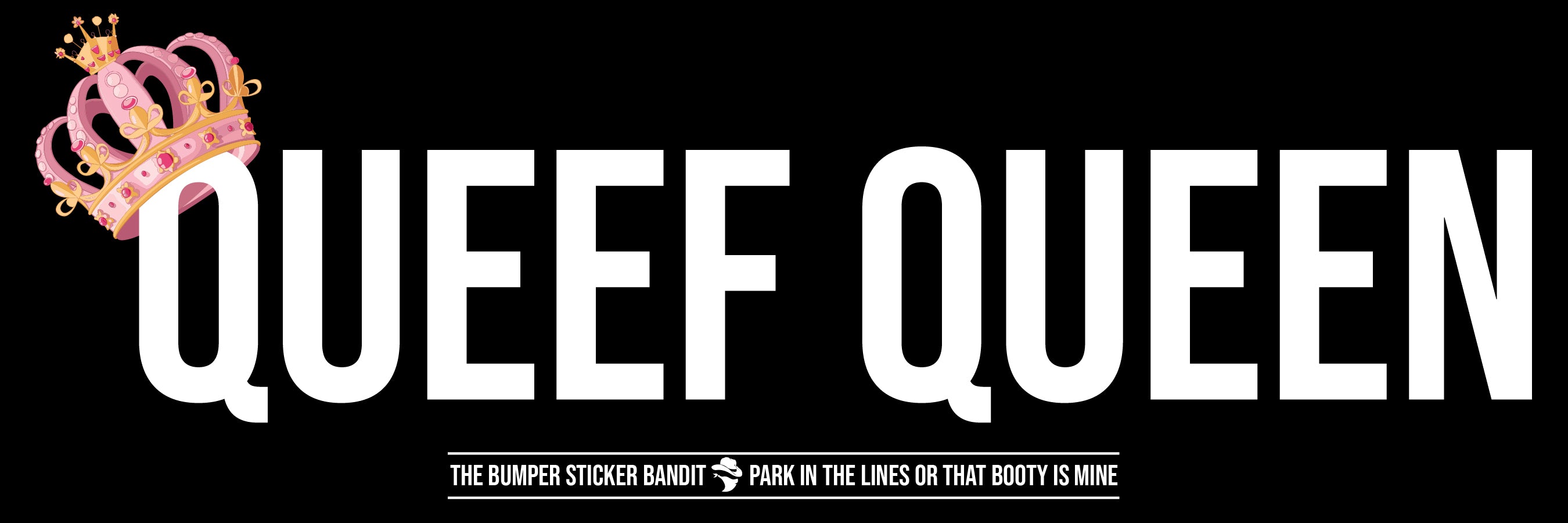 Queef Queen – Bumper Sticker Bandit